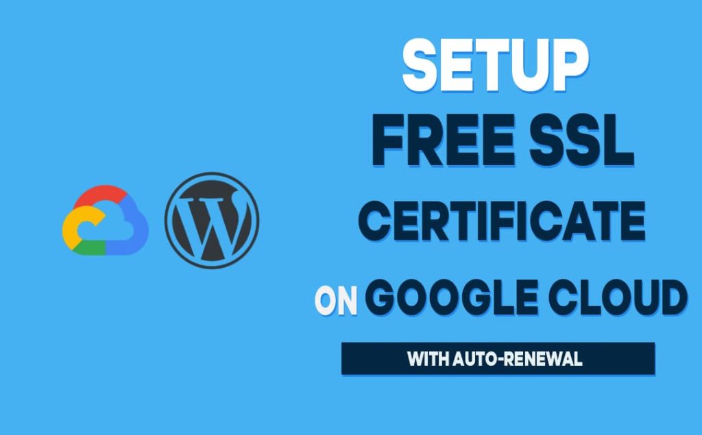 Setup Free SSL Certificate for WordPress on Google Cloud.